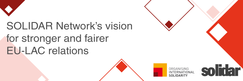 SOLIDAR NETWORK'S VISION FOR STRONGER AND FAIRER EU- LAC RELATIONS ...